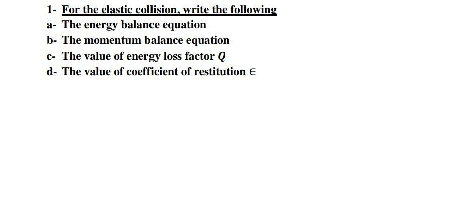 Solved 1- For the elastic collision, write the following a- | Chegg.com