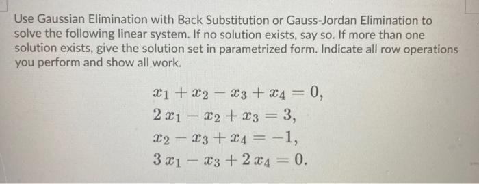 Solved Use Gaussian Elimination with Back Substitution or | Chegg.com