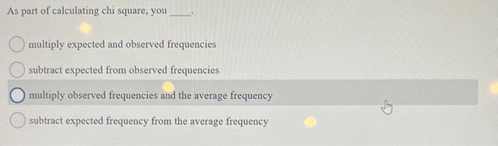 Solved As part of calculating chi square, you multiply | Chegg.com