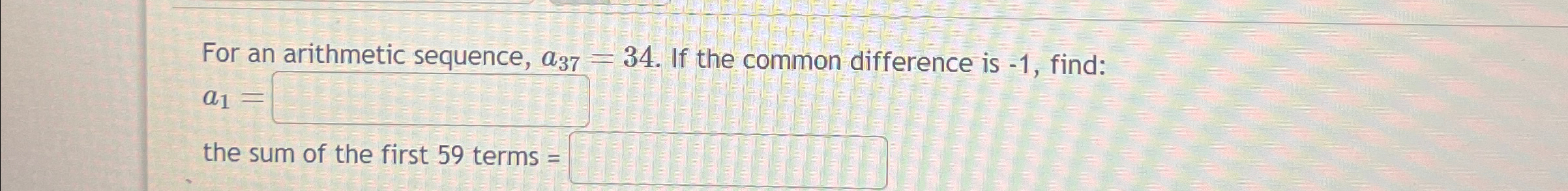Solved For an arithmetic sequence, a37=34. ﻿If the common | Chegg.com