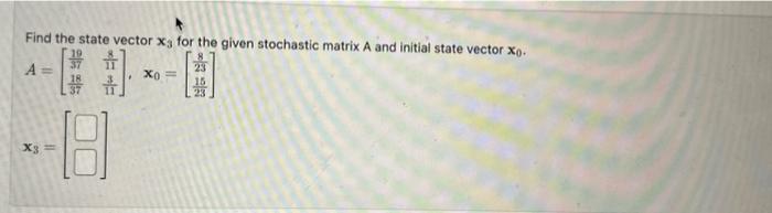 Solved Find the state vector x3 for the given stochastic | Chegg.com