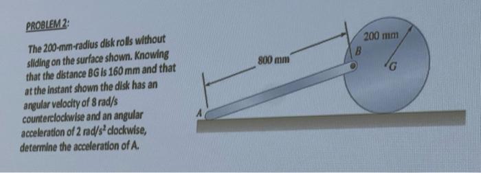 Solved PROBLEM 2: The 200-mm-radius disk rolls without | Chegg.com Solved PROBLEM 2: The 200-mm-radius disk rolls without | Chegg.com