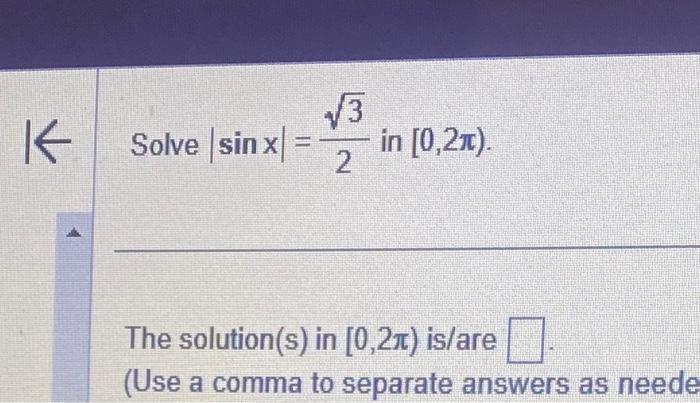 Solved Solve ∣sinx∣=23 in [0,2π). The solution(s) in [0,2π) | Chegg.com