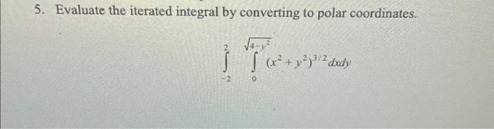 Solved 5. Evaluate the iterated integral by converting to | Chegg.com
