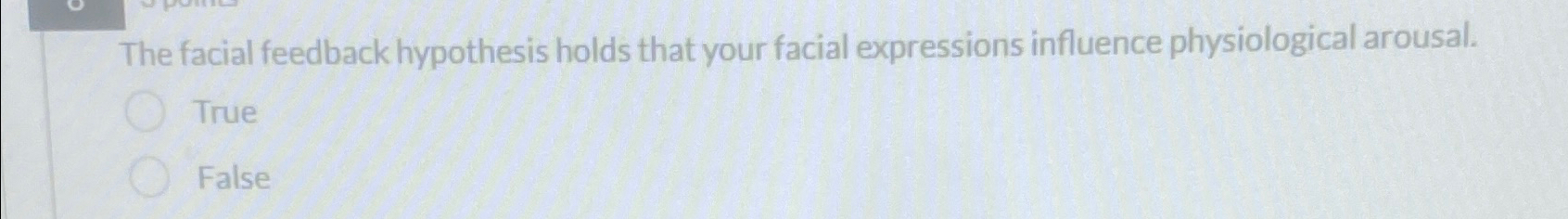 Solved The facial feedback hypothesis holds that your facial | Chegg.com