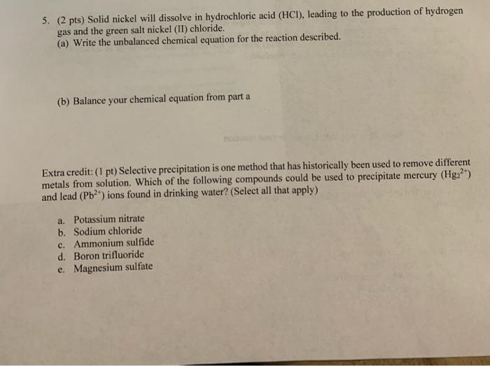 Solved 5. (2 pts) Solid nickel will dissolve in hydrochloric | Chegg.com