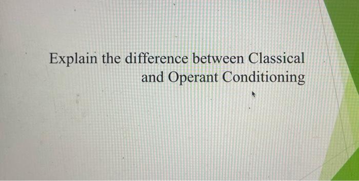 Solved Explain the difference between Classical and Operant | Chegg.com