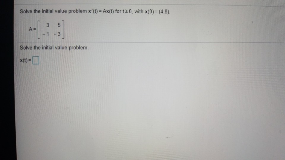Solved Solve the initial value problem x'(t) = Ax(t) fort20, | Chegg.com