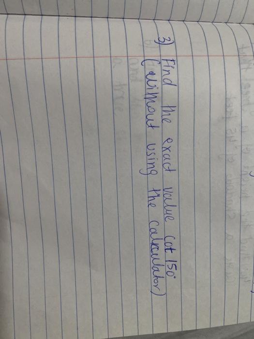 Solved 3) Find the exact value Cot 150 ( without using the | Chegg.com