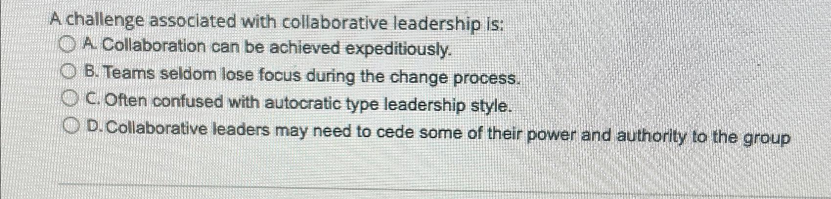 Solved A challenge associated with collaborative leadership | Chegg.com