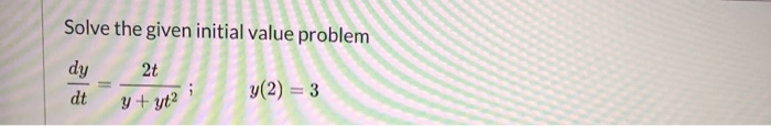 Solved Solve the given initial value problem 2t dy dt y(2) = | Chegg.com