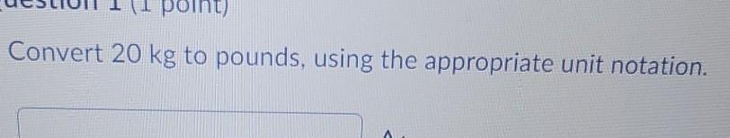 Solved point) Convert 20 kg to pounds, using the appropriate | Chegg.com