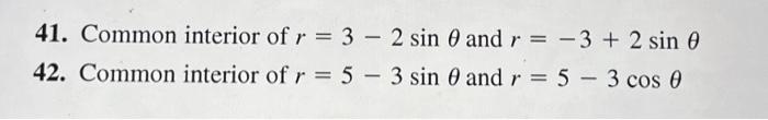 41. Common interior of r = 3 - 2 sin 0 and r = 32 sin | Chegg.com