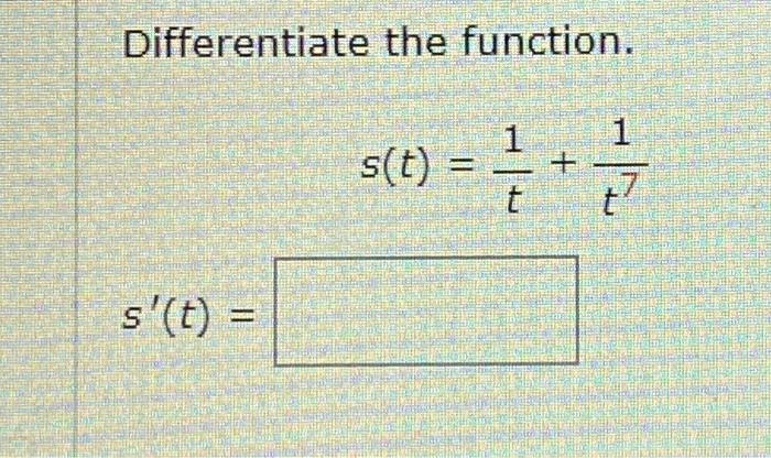 Solved Differentiate the function. s(t)=t1+t71 | Chegg.com