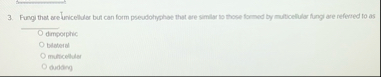 Solved Fung that are Unicellular but can form pseviohyshoe | Chegg.com