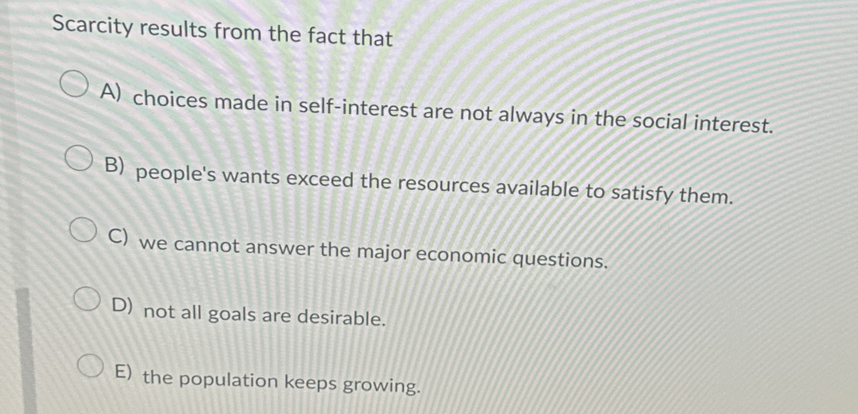 Solved Scarcity results from the fact thatA) ﻿choices made | Chegg.com