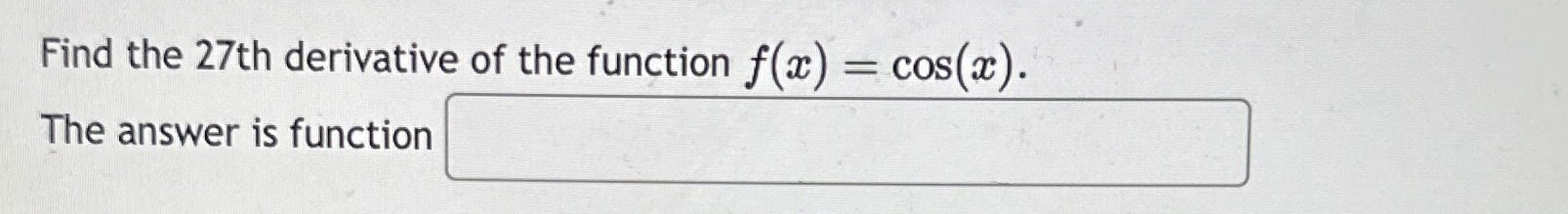 Solved Find the 27th derivative of the function | Chegg.com