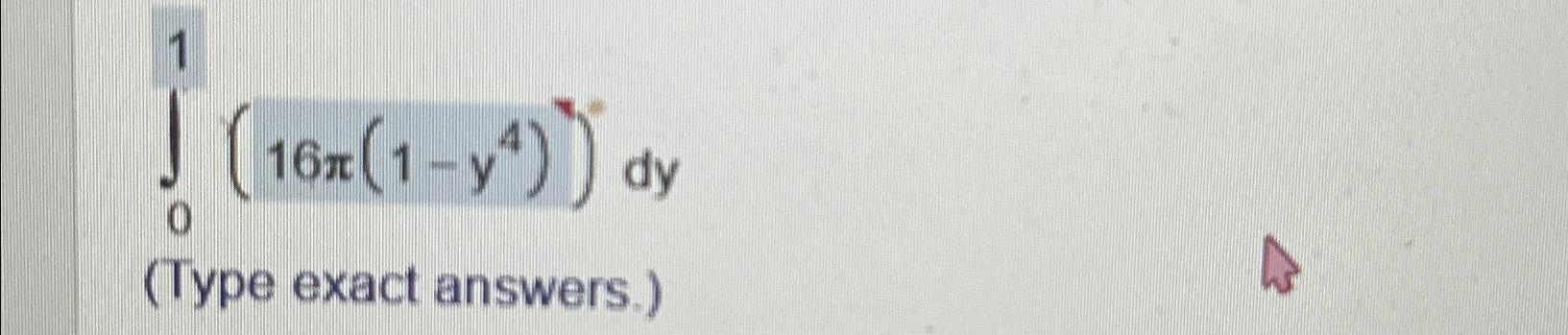 Solved ∫01(16π(1-y4))dy(Type exact answers.) | Chegg.com