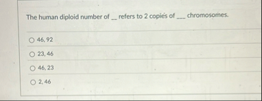 Solved The human diploid number of q, ﻿refers to 2 ﻿copiés | Chegg.com
