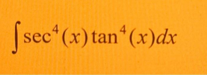 Solved ∫sec4(x)tan4(x)dx | Chegg.com