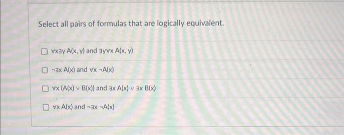 Solved Select all pairs of formulas that are logically | Chegg.com