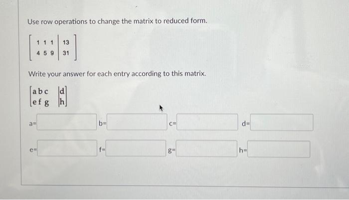 Solved Use row operations to change the matrix to reduced | Chegg.com