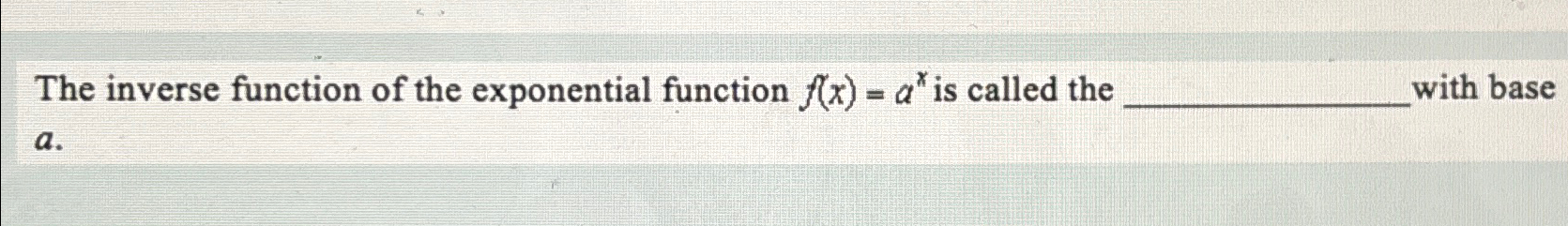 Solved The inverse function of the exponential function | Chegg.com