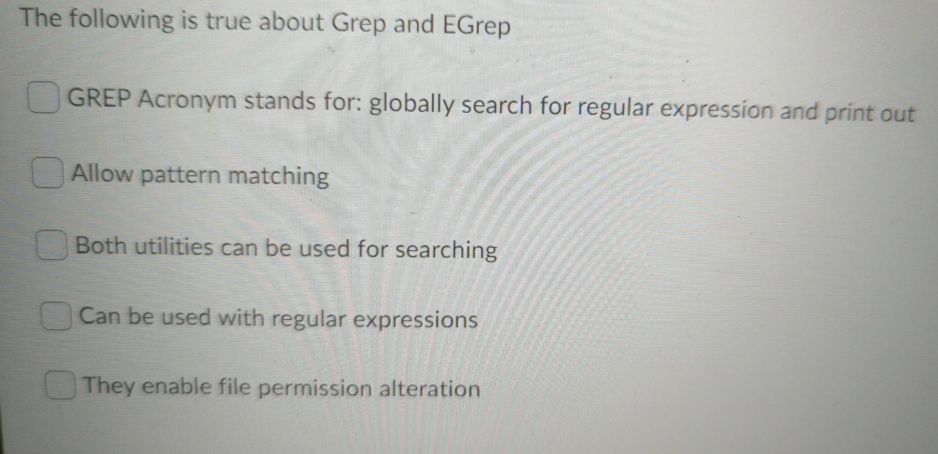 Solved The following is true about Grep and EGrep GREP | Chegg.com