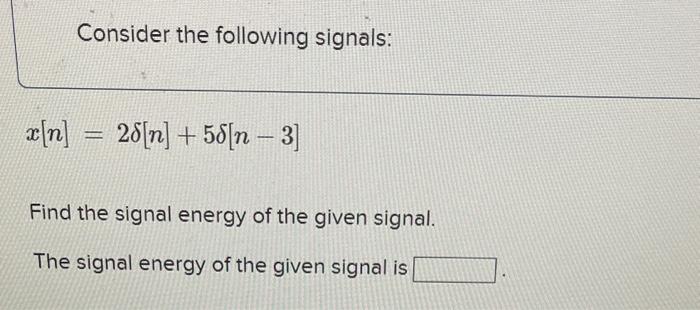 Solved Consider the following signals: x[n]=2δ[n]+5δ[n−3] | Chegg.com