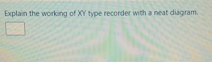 Solved Explain the working of XY type recorder with a neat | Chegg.com