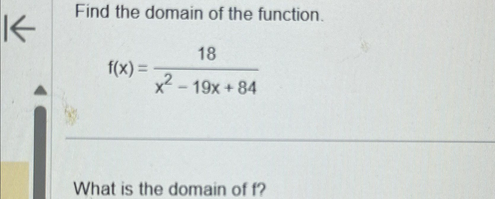 Solved Find the domain of the function.f(x)=18x2-19x+84What | Chegg.com