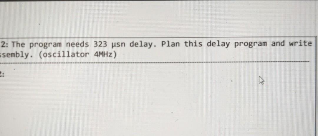 Solved 2: The program needs 323 usn delay. Plan this delay | Chegg.com