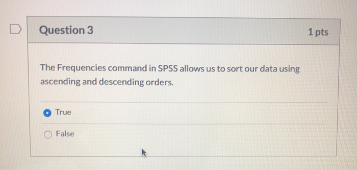 Solved Question 3 1 pts The Frequencies command in SPSS | Chegg.com