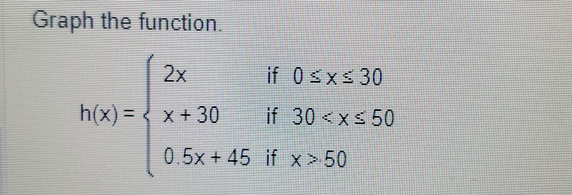 Solved Graph the function.h(x)={2x if 0≤x≤30x+30 if 3050 | Chegg.com