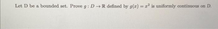 Solved Let D be a bounded set. Prove g:D→R defined by | Chegg.com