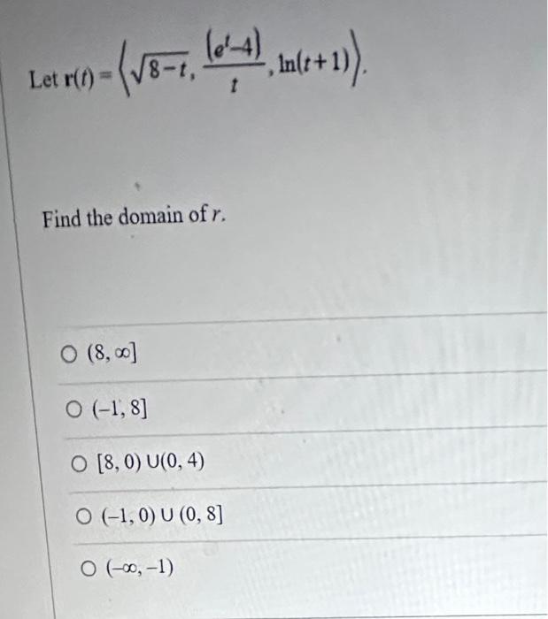 Solved Let r(t)= 8−t,t(et−4),ln(t+1) Find the domain of r. | Chegg.com