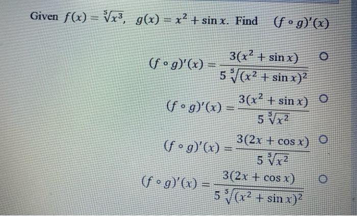 Solved Given f(x)=5x3,g(x)=x2+sinx. Find (f∘g)′(x) | Chegg.com