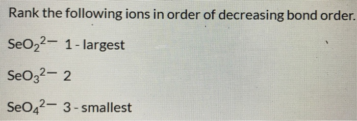 Solved Rank the following ions in order of decreasing bond | Chegg.com