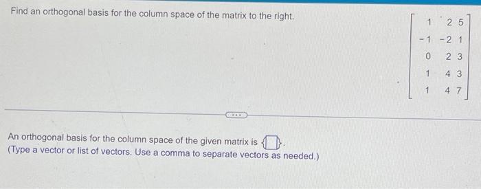Solved Find an orthogonal basis for the column space of the | Chegg.com