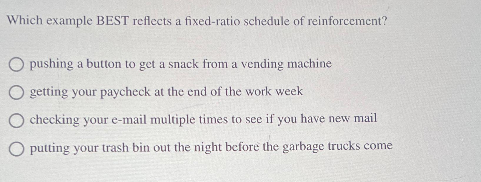 Solved Which example BEST reflects a fixed-ratio schedule of | Chegg.com