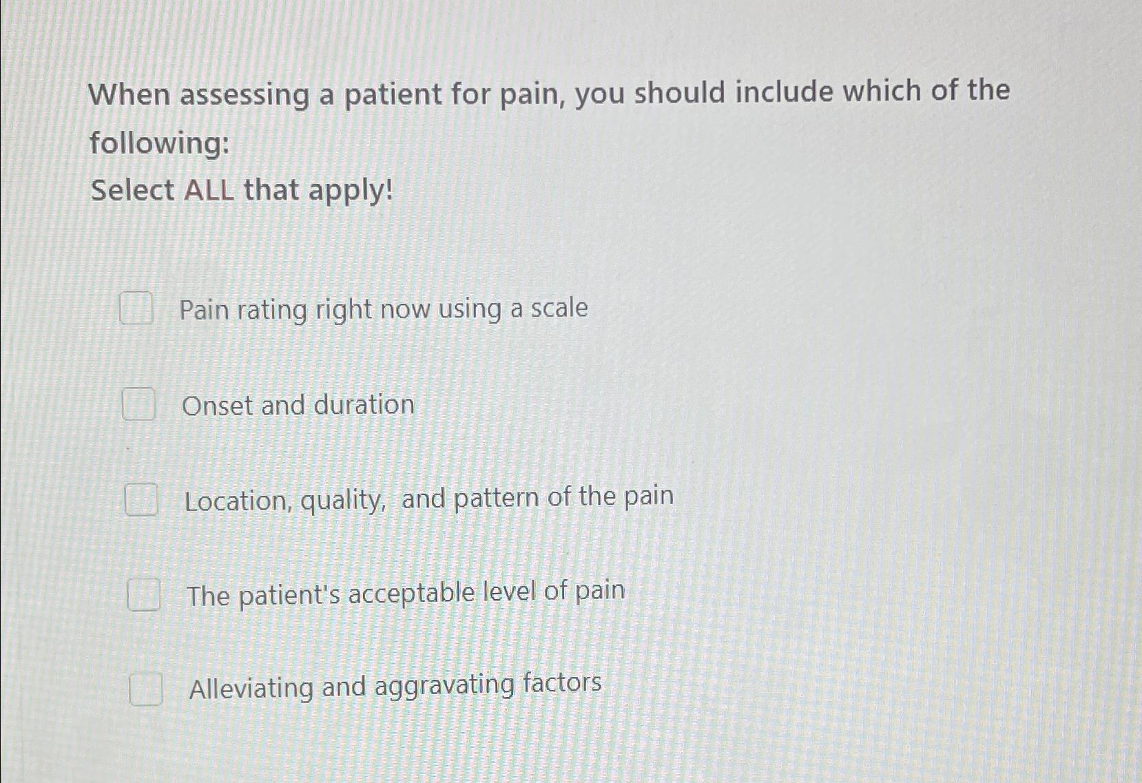 Solved When assessing a patient for pain, you should include | Chegg.com