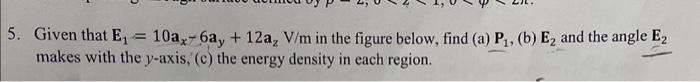 Solved Given that E1=10ax−6ay+12a2 V/m in the figure below, | Chegg.com