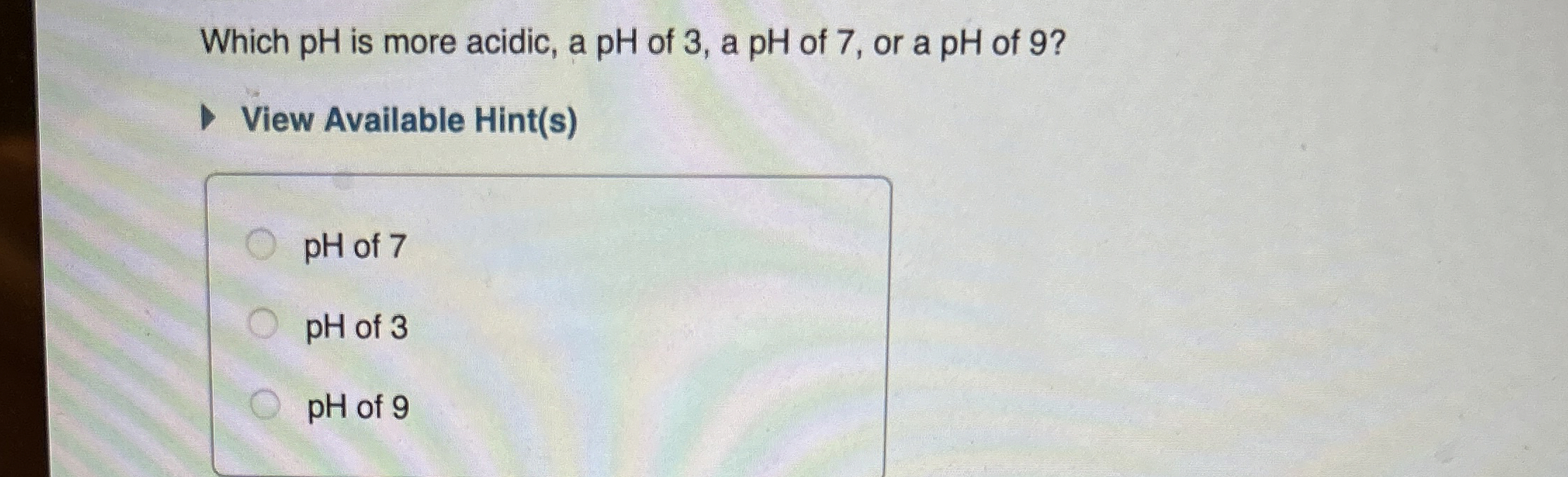 Solved Which pH is more acidic, a pH of 3 , ﻿a pH of 7 , ﻿or | Chegg.com