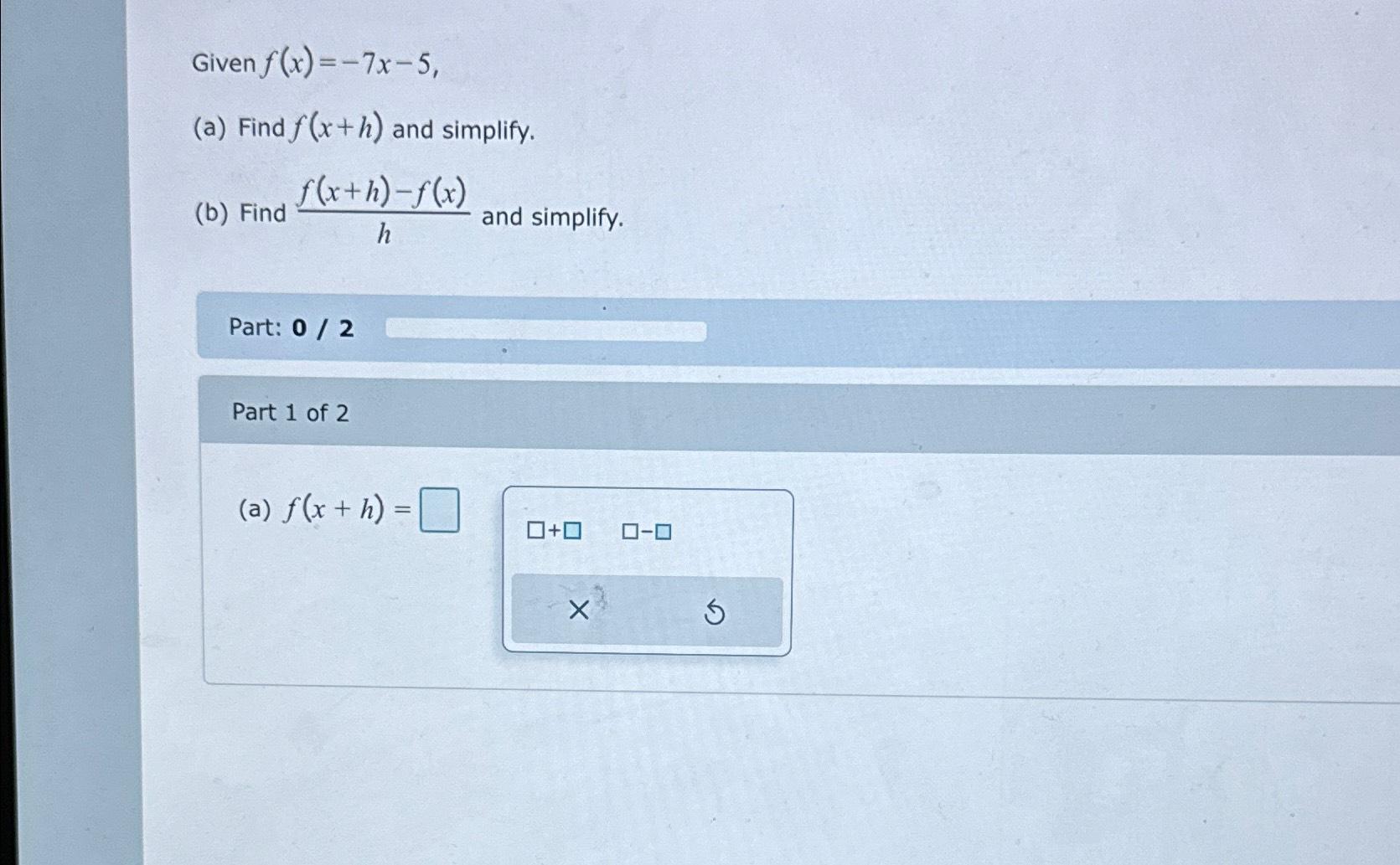 Solved Given f(x)=-7x-5(a) ﻿Find f(x+h) ﻿and simplify.(b) | Chegg.com