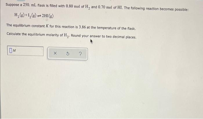 Solved Suppose a 250 ml flask is filled with 0.80 mol of H, | Chegg.com