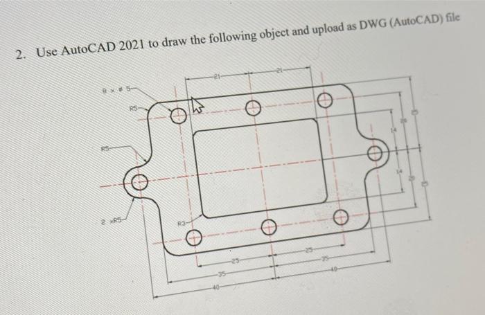 Solved 2. Use AutoCAD 2021 to draw the following object and | Chegg.com