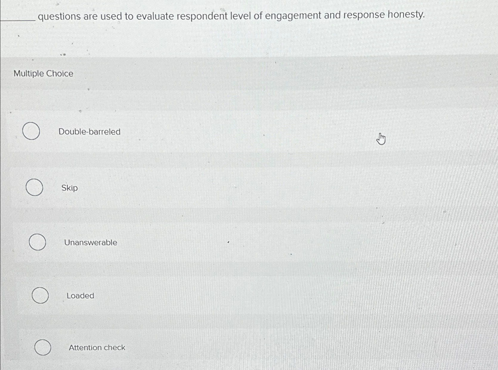 Solved questions are used to evaluate respondent level of | Chegg.com