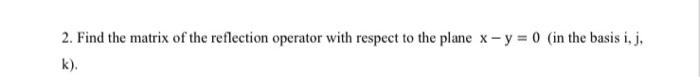 Solved 2. Find the matrix of the reflection operator with | Chegg.com
