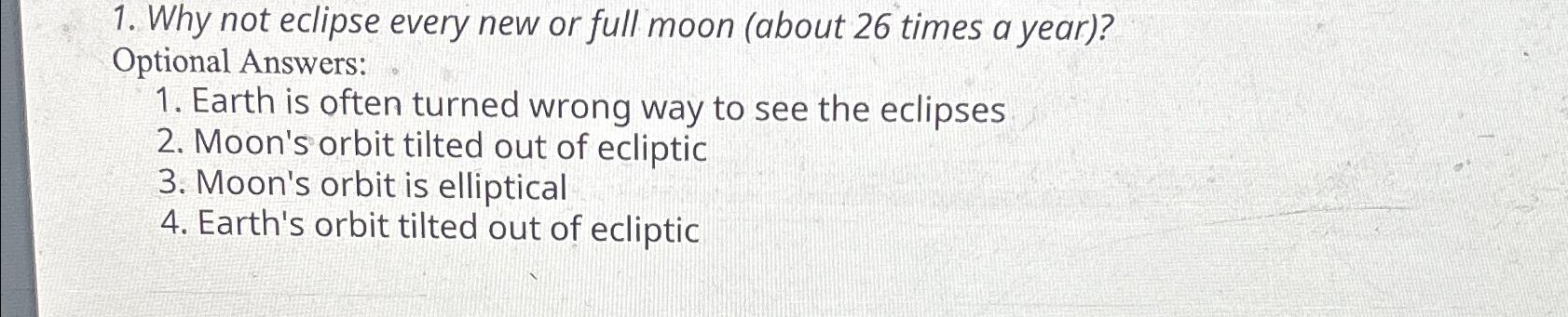 Solved Why not eclipse every new or full moon (about 26 | Chegg.com