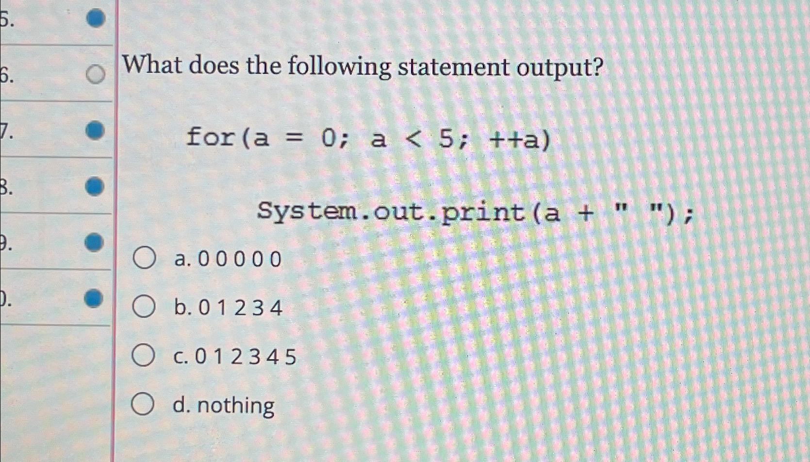 Solved What does the following statement output?for | Chegg.com